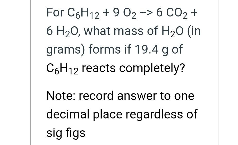Solved For C6H12+9O2−>6CO2+ 6H2O, what mass of H2O (in | Chegg.com