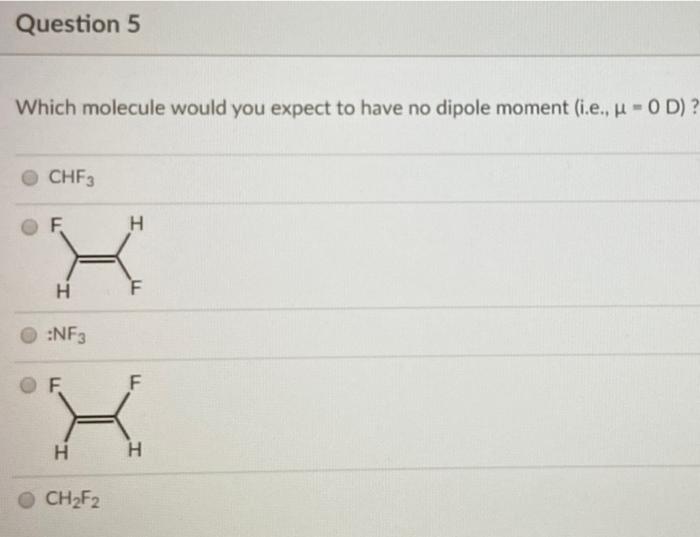 Solved Question 5 Which molecule would you expect to have no | Chegg.com