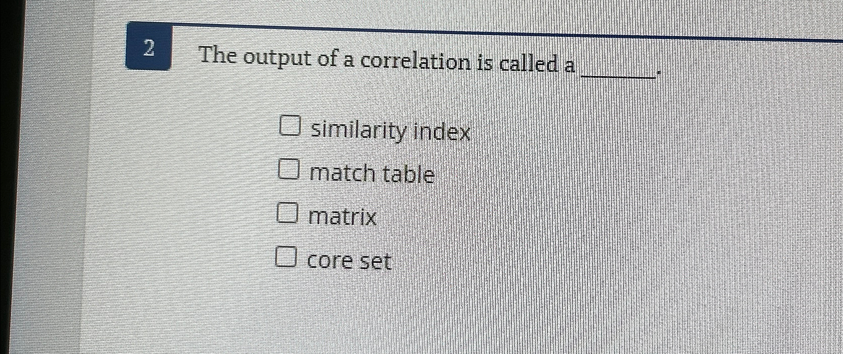 Solved 2The output of a correlation is called asimilarity | Chegg.com