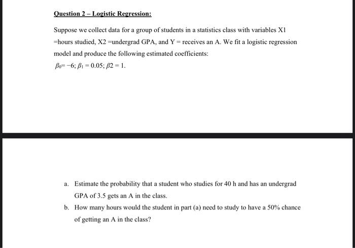 Solved Question 2-Logistic Regression: Suppose we collect | Chegg.com