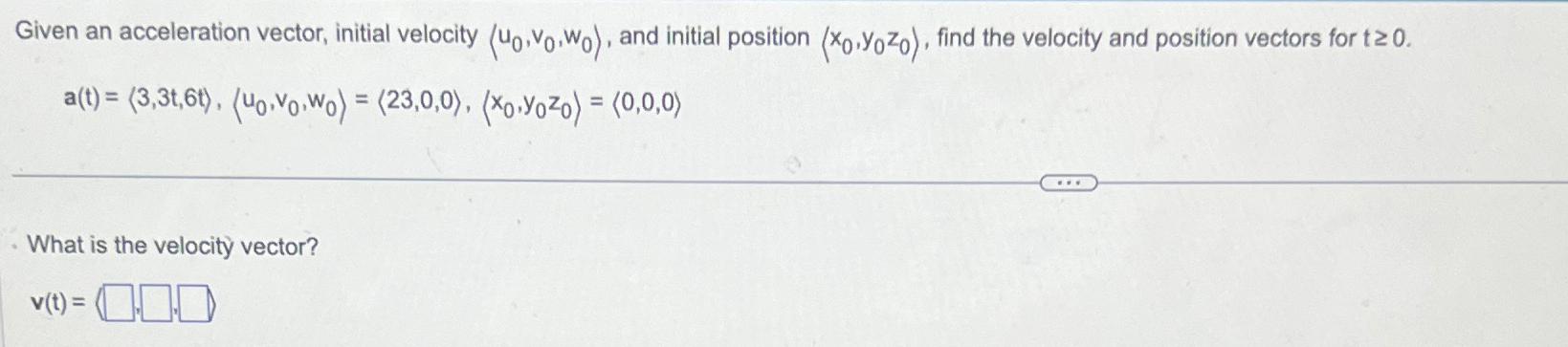 Solved Given an acceleration vector, initial velocity | Chegg.com