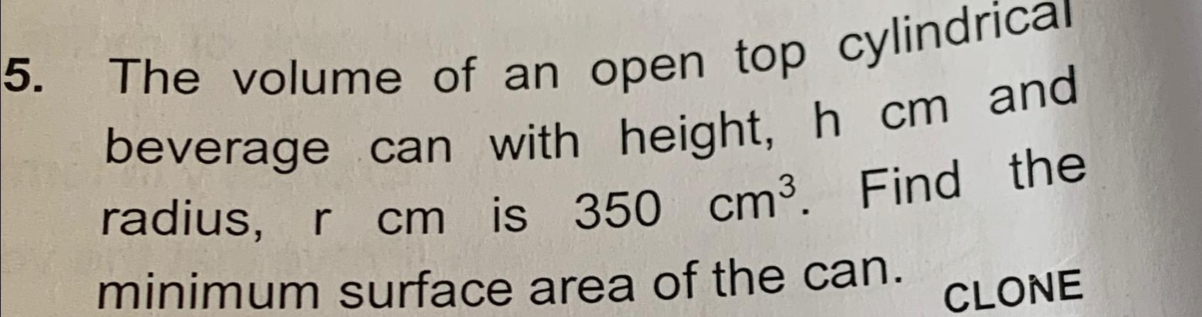 Solved The volume of an open top cylindrical beverage can | Chegg.com