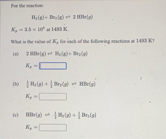Solved For the reaction: H2(g)+ Br2(g) = 2 HBr(9) K = 3.5 x | Chegg.com