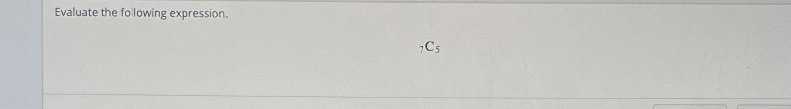 Solved Evaluate the following expression.?7C5 | Chegg.com