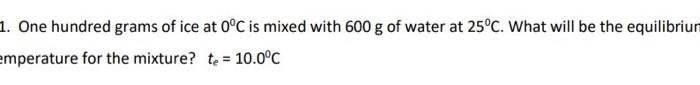 Solved 1. One hundred grams of ice at 0°C is mixed with 600 | Chegg.com