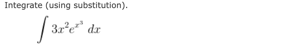 Solved Integrate (using substitution).∫﻿﻿3x2ex3dx | Chegg.com