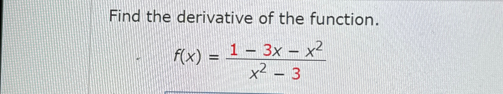 Solved Find the derivative of the function.f(x)=1-3x-x2x2-3 | Chegg.com