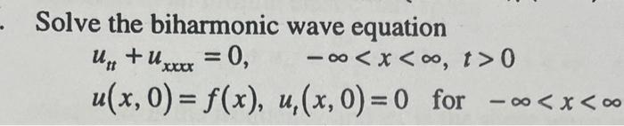Solved Solve the biharmonic wave equation utt+uxxxx=0,−∞ | Chegg.com