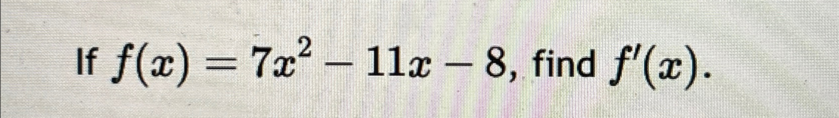 Solved If f(x)=7x2-11x-8, ﻿find f'(x) | Chegg.com