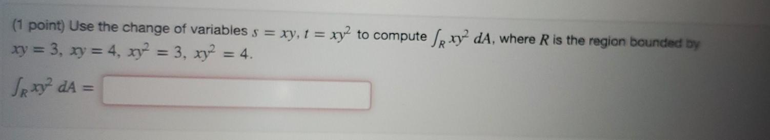 Solved (1 point) Use the change of variables s = xy, 1 = xy2 | Chegg.com