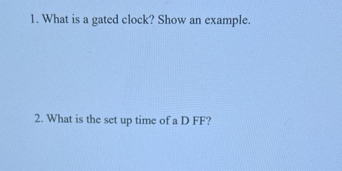 Solved 1. What is a gated clock? Show an example. 2. What is | Chegg.com