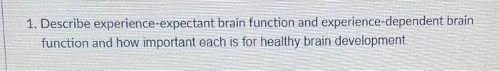 Solved 1. Describe experience-expectant brain function and | Chegg.com Solved 1. Describe experience-expectant brain function and | Chegg.com