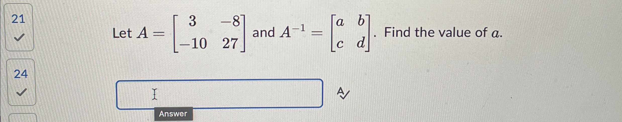 Solved 21Let A=[3-8-1027] ﻿and A-1=[abcd]. ﻿Find the value | Chegg.com