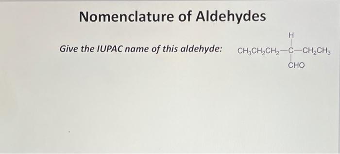 Solved Nomenclature of Aldehydes Give the IUPAC name of this | Chegg.com