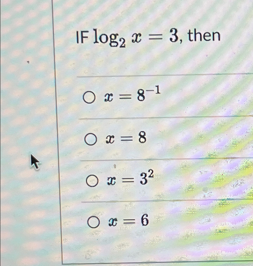 Solved IF log2x=3, ﻿thenx=8-1x=8x=32x=6 | Chegg.com