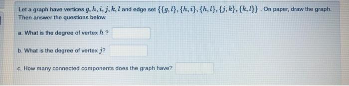 Solved Let a graph have vertices g,h,i,j,k,l and edge set | Chegg.com