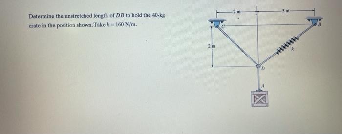 Solved 3 m Determine the unstretched length of DB to hold | Chegg.com