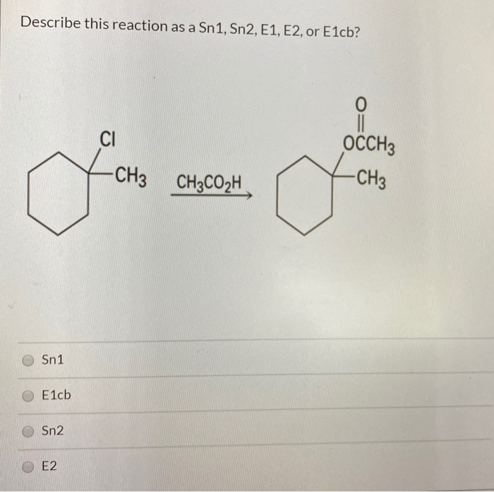 Solved Describe this reaction as a Sn1, Sn2, E1, E2, or | Chegg.com