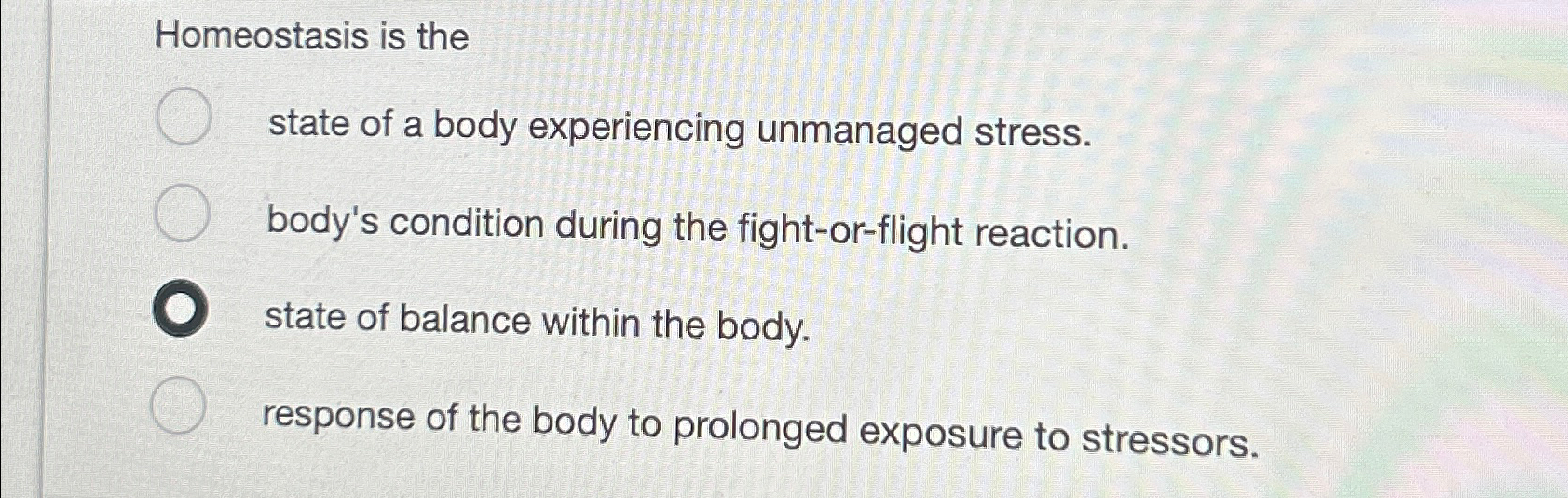 Solved Homeostasis is thestate of a body experiencing | Chegg.com