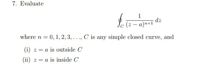 Solved Evaluateo∫C﻿1(z-a)n+1dzwhere n=0,1,2,3,dots,C ﻿is any | Chegg.com