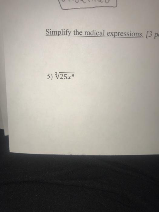 Solved Simplify the radical expressions. [3 p 5) 25x8 | Chegg.com