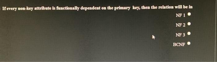 Solved If every non-key attribute is functionally dependent | Chegg.com