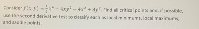 Solved Consider f(x,y)=21x4−4xy2−4x2+8y2. Find all critical | Chegg.com