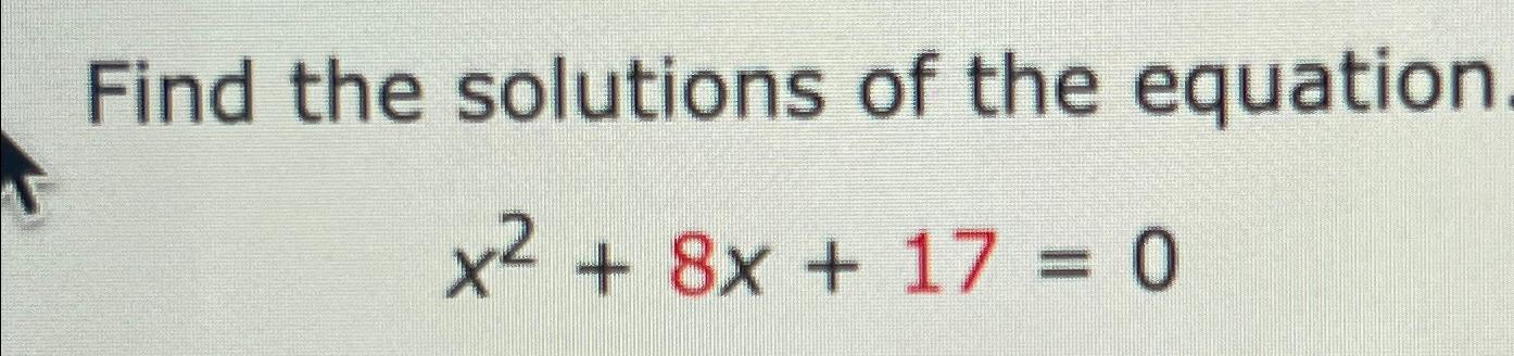 Solved Find the solutions of the equationx2+8x+17=0 | Chegg.com
