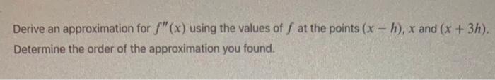 Solved Derive an approximation for f′′(x) using the values | Chegg.com