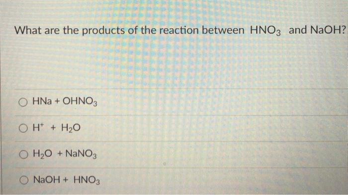 Solved What are the products of the reaction between HNO3 | Chegg.com