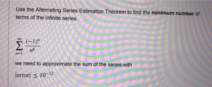 Solved Use the Alternating Series Estimation Theorem to find | Chegg.com