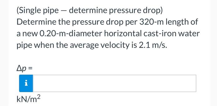Solved (Single pipe - determine pressure drop) Determine the | Chegg.com