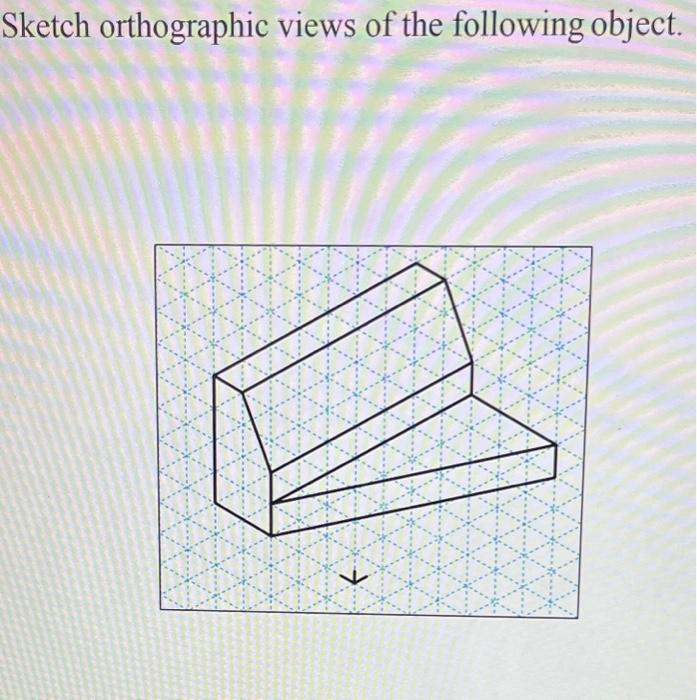 Solved Sketch orthographic views of the following object. | Chegg.com