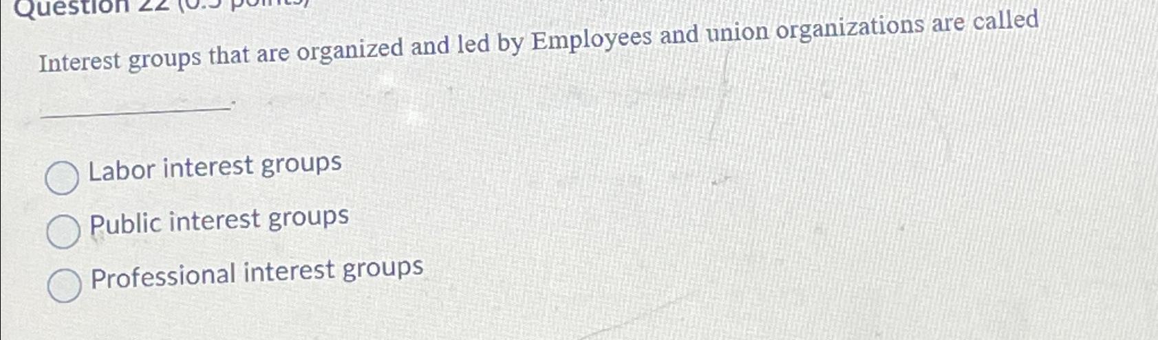 Solved Interest groups that are organized and led by | Chegg.com