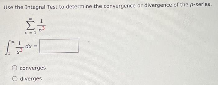 [Solved]: Use the Integral Test to determine the convergenc
