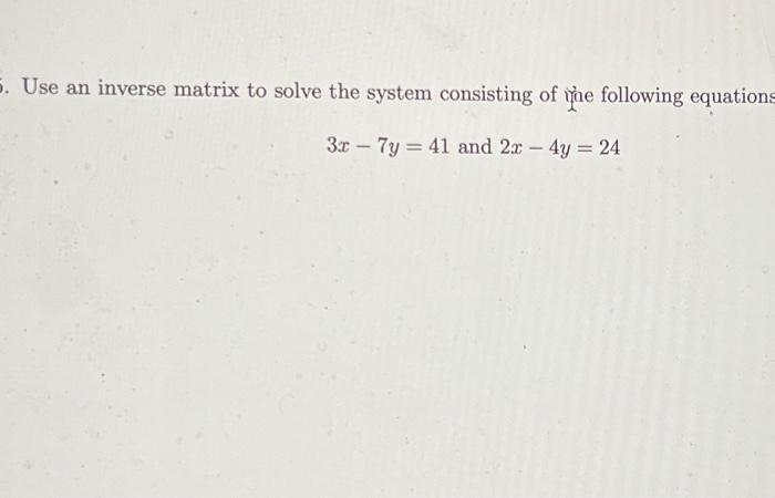 Solved Use an inverse matrix to solve the system consisting | Chegg.com