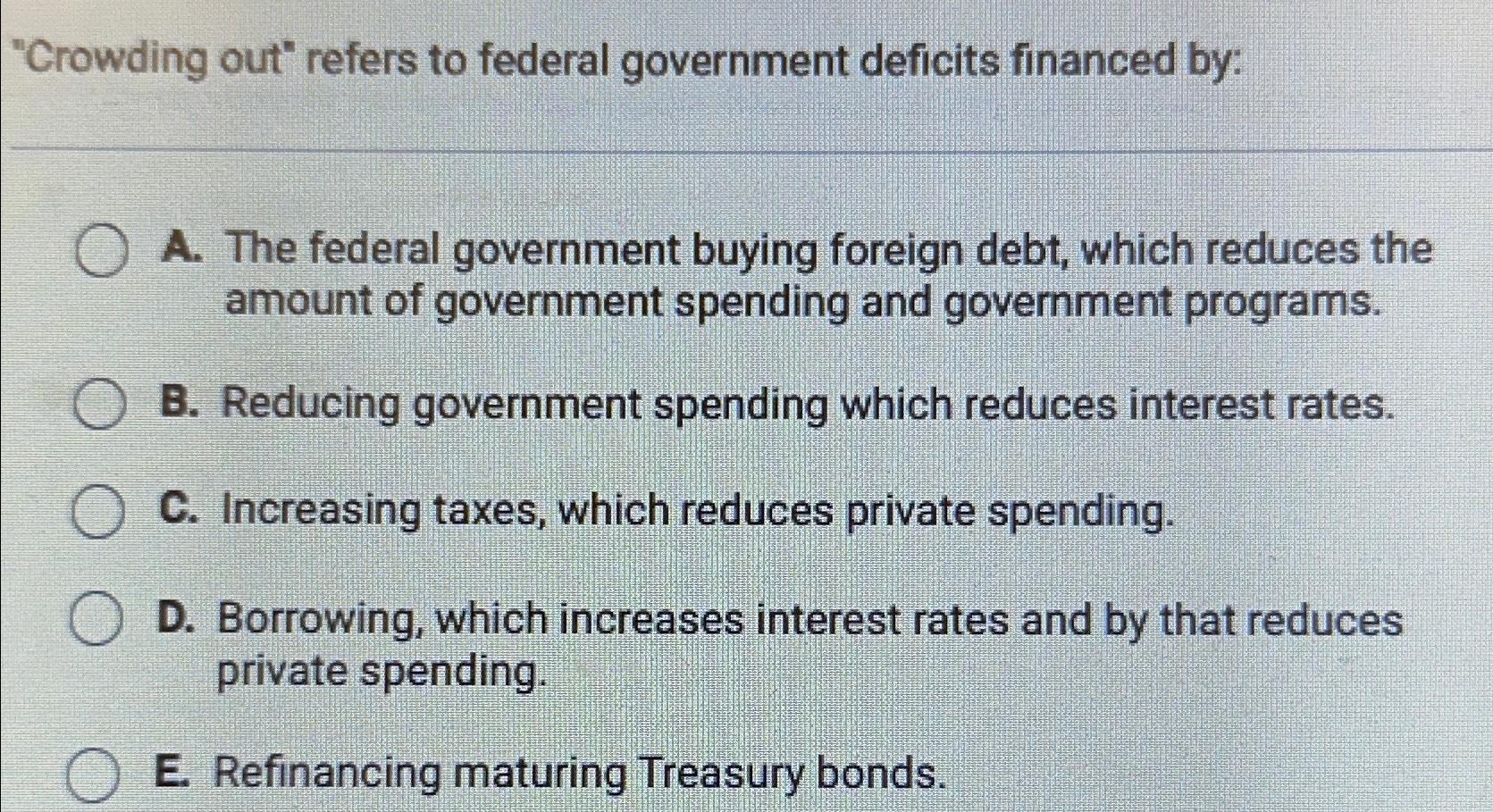 Solved "Crowding out" refers to federal government deficits | Chegg.com