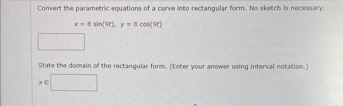 Solved Convert the parametric equations of a curve into | Chegg.com