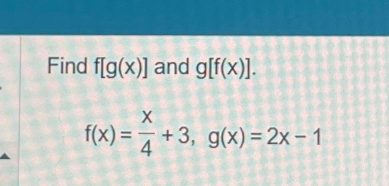 Solved Find f[g(x)] ﻿and g[f(x)].f(x)=x4+3,g(x)=2x-1 | Chegg.com