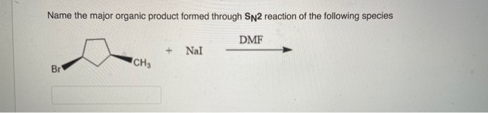 Solved Name the major organic product formed through SN2 | Chegg.com