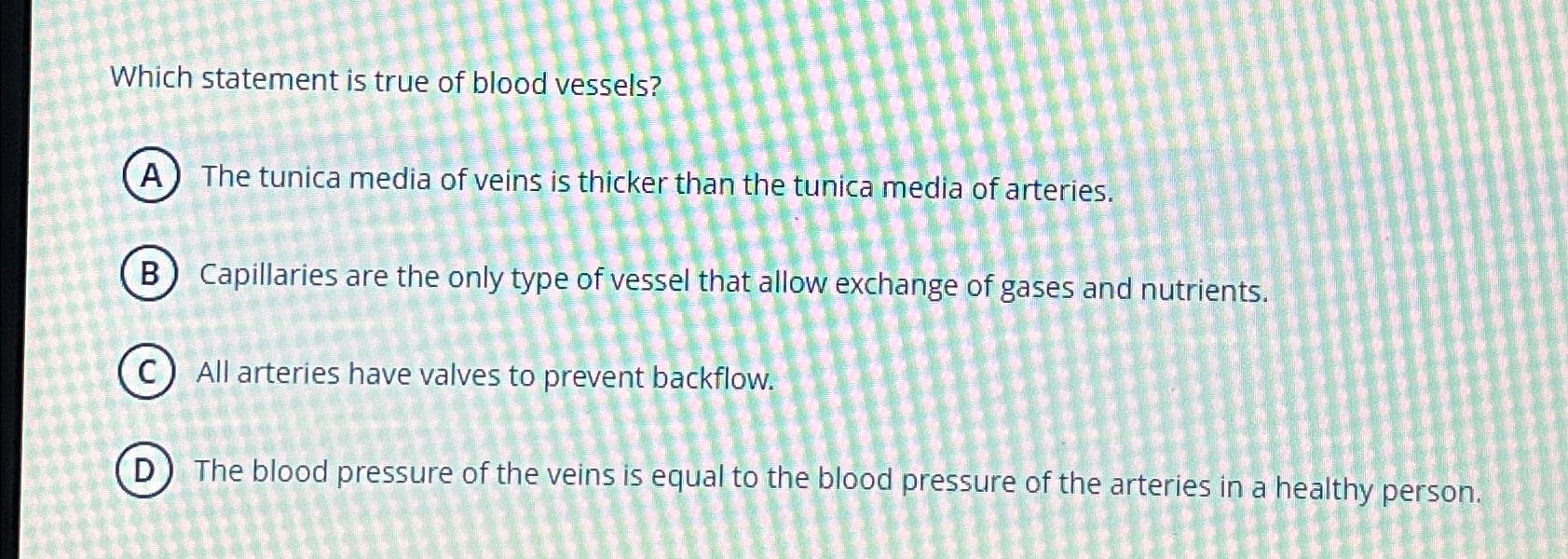 Solved Which statement is true of blood vessels?A The tunica | Chegg.com