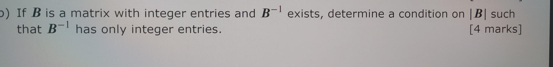Solved If B is a matrix with integer entries and B−1 exists, | Chegg.com