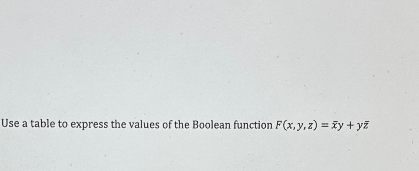 Solved Use a table to express the values of the Boolean | Chegg.com