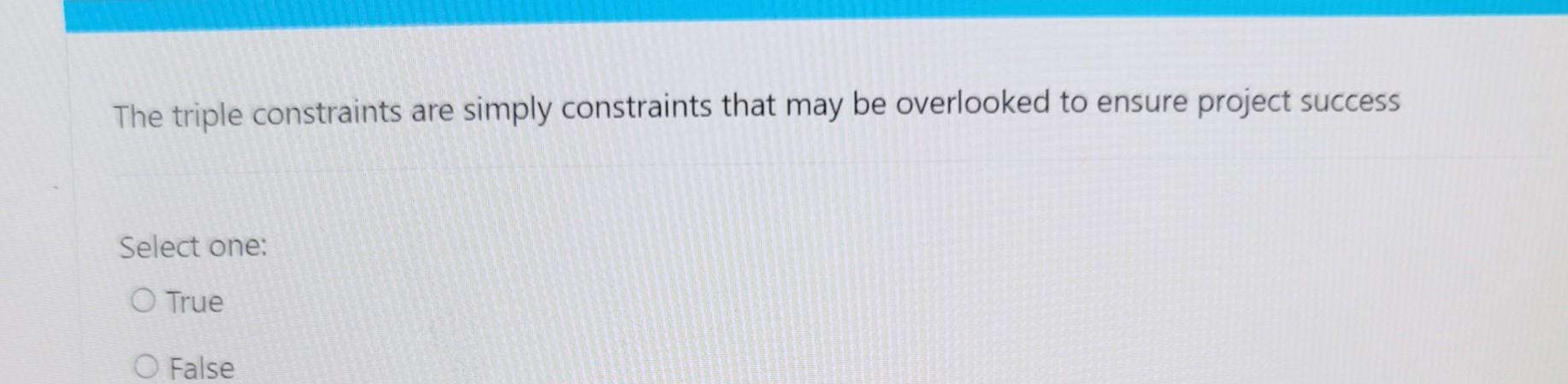 Solved The triple constraints are simply constraints that | Chegg.com