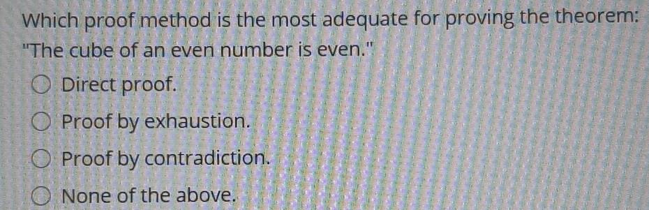 Solved Which proof method is the most adequate for proving | Chegg.com