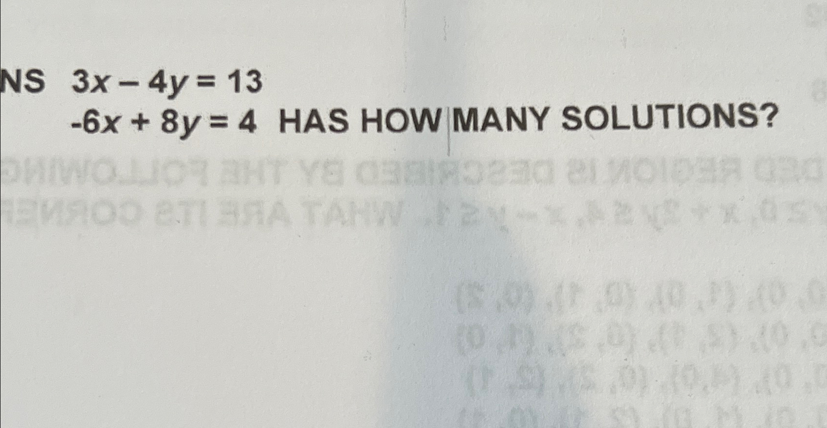 Solved 3x-4y=13-6x+8y=4 ﻿HAS HOW MANY SOLUTIONS? | Chegg.com