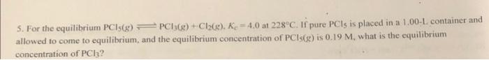 Solved 5. For the equilibrium PCl5( g)⇌PCl3( g)+Cl2( | Chegg.com