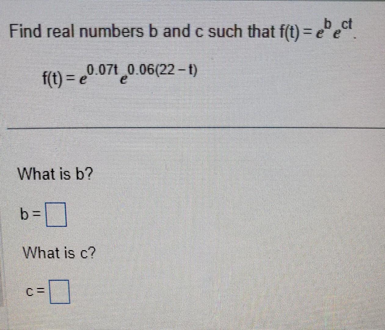 Solved Find real numbers b and c such that f(t)=ebect | Chegg.com