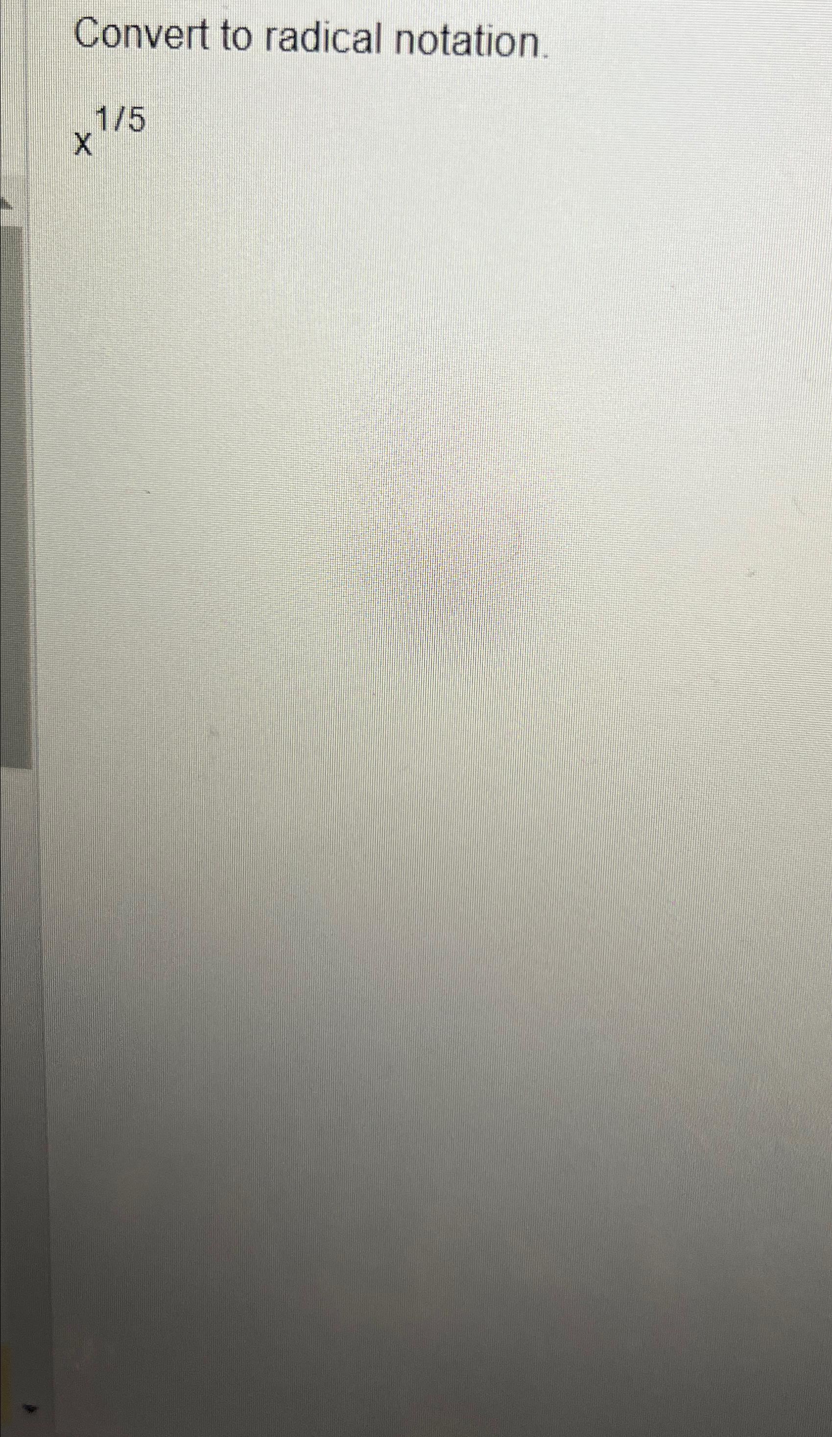 Solved Convert to radical notation.x15 | Chegg.com