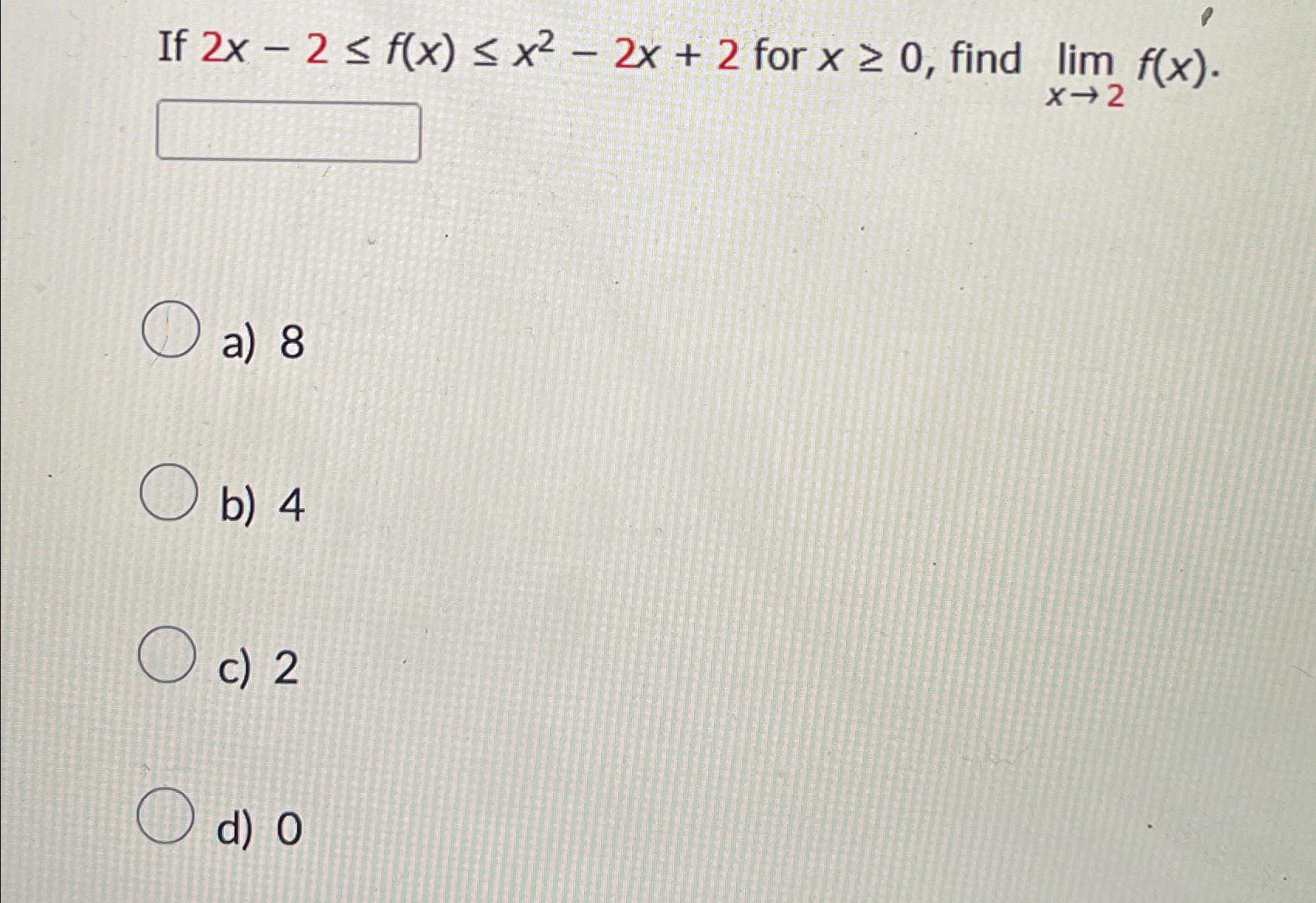Solved If 2x-2≤f(x)≤x2-2x+2 ﻿for x≥0, ﻿find | Chegg.com
